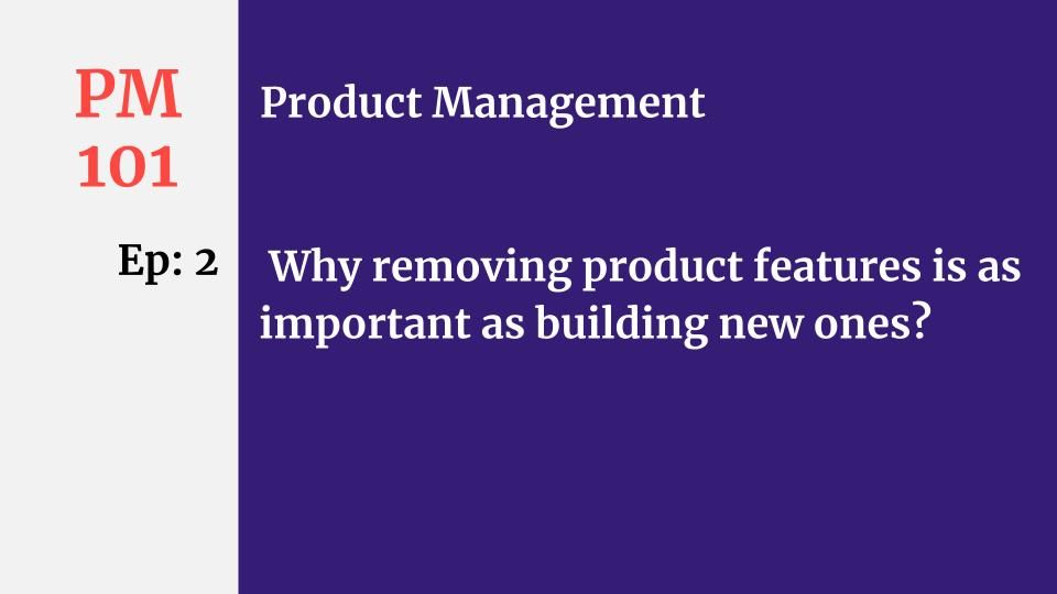 PM: Ep #2: Why removing product features is as important as building ...